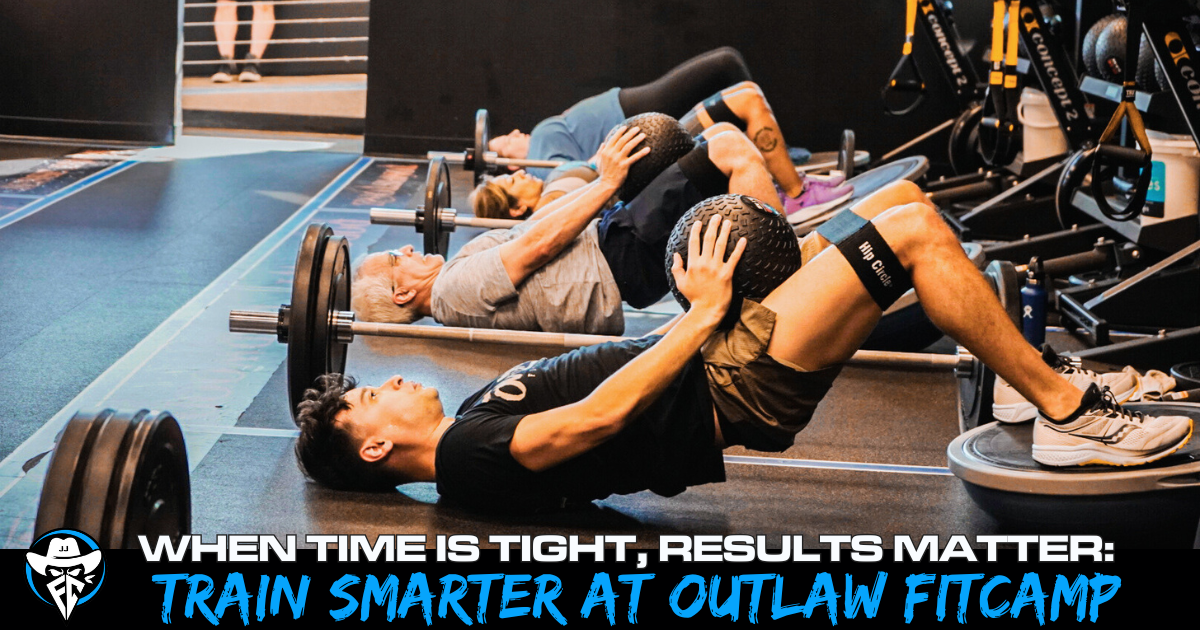 When Time Is Tight, Results Matter: Train Smarter at Outlaw FitCamp ...